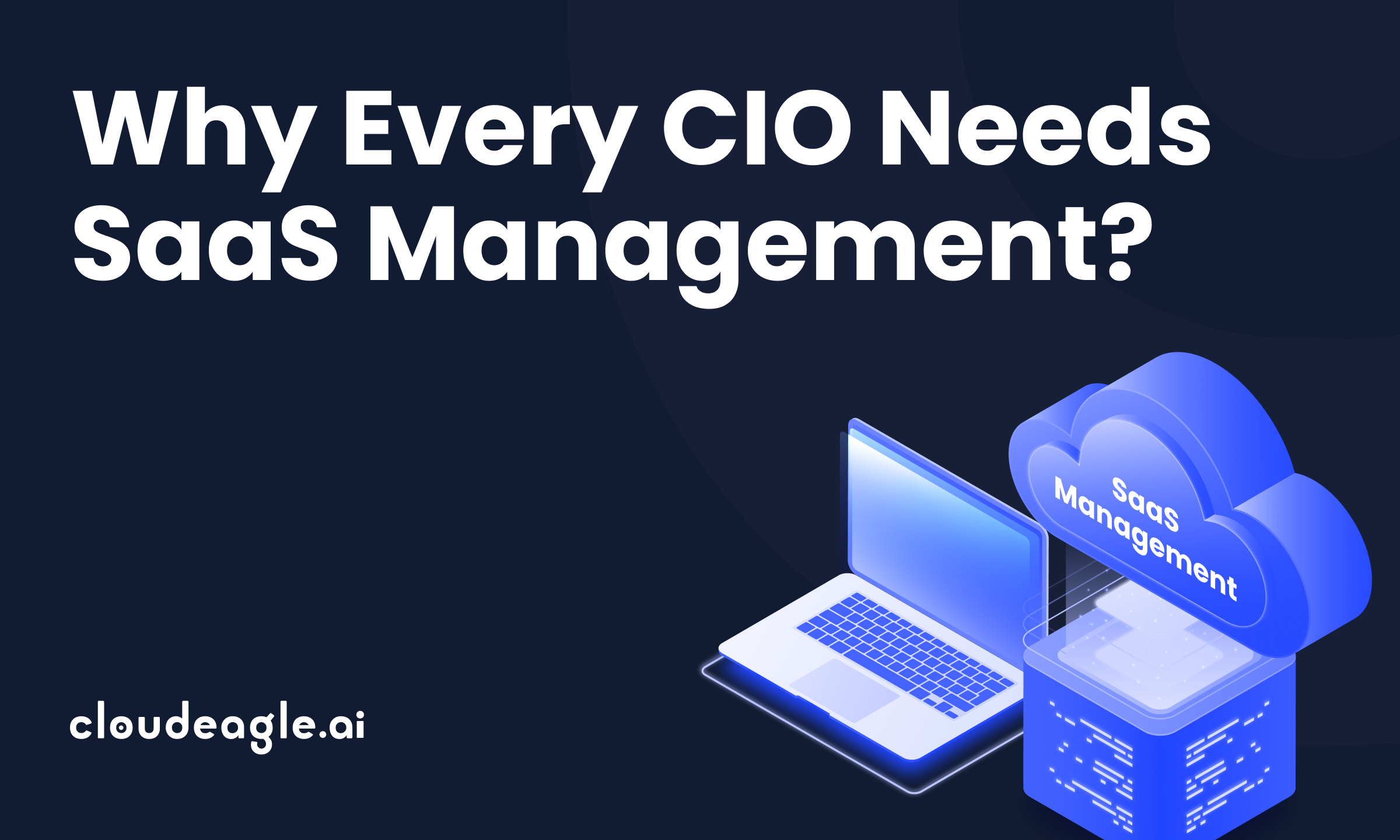 Why CIOs Need SaaS Management | CloudEagle.ai
